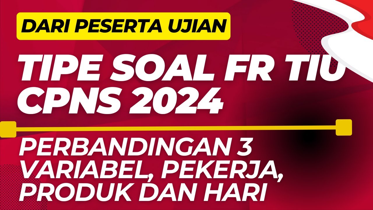 SOAL FR TIU CPNS 2024, PERBANDINGAN 3 VARIABEL, PEKERJA, PRODUK DAN ...