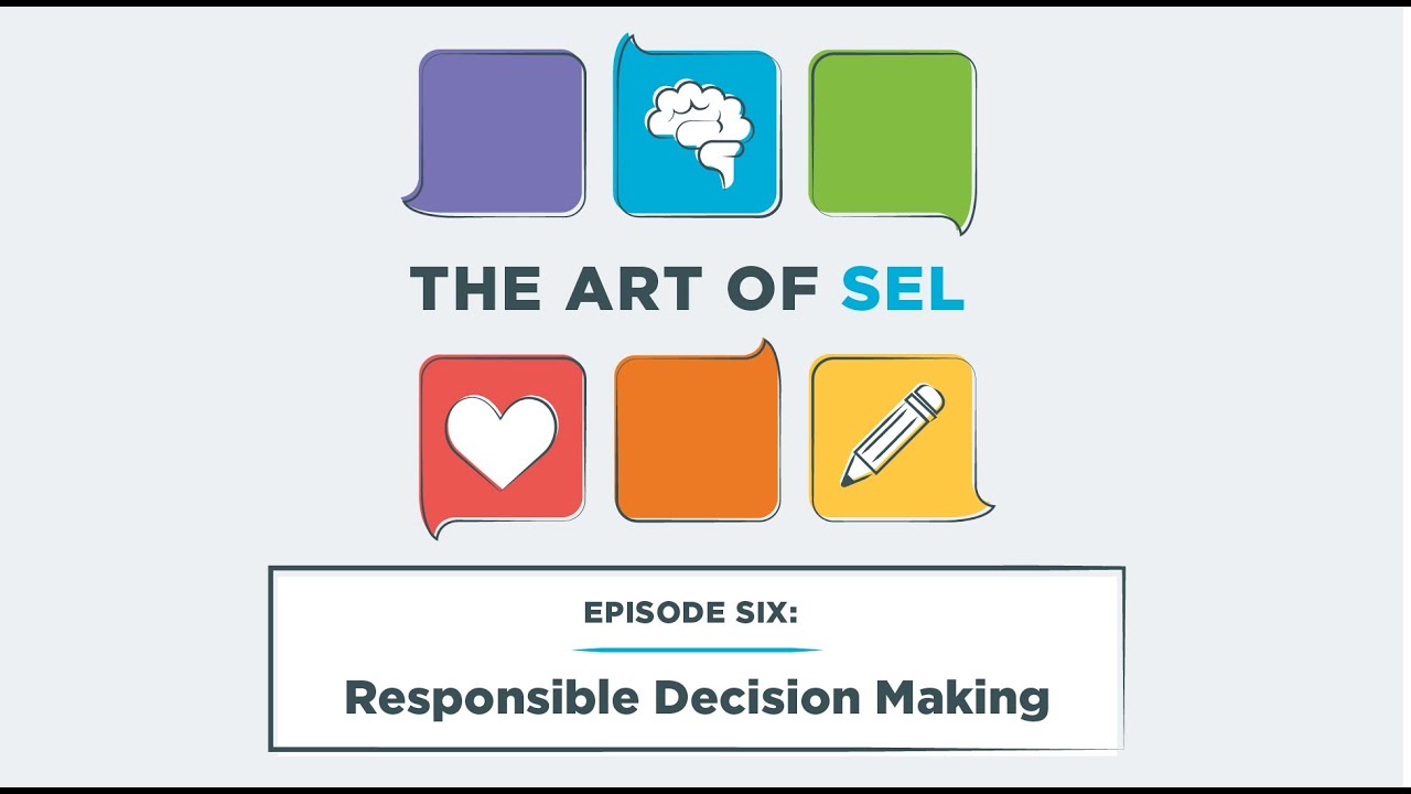 The Art of SEL, Episode Six: Responsible Decision-Making - YouTube