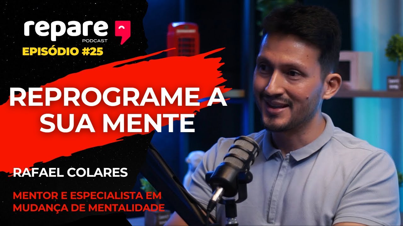 REPROGRAME a sua MENTE - RAFAEL COLARES - REPARE PODCAST EP. #25 - YouTube