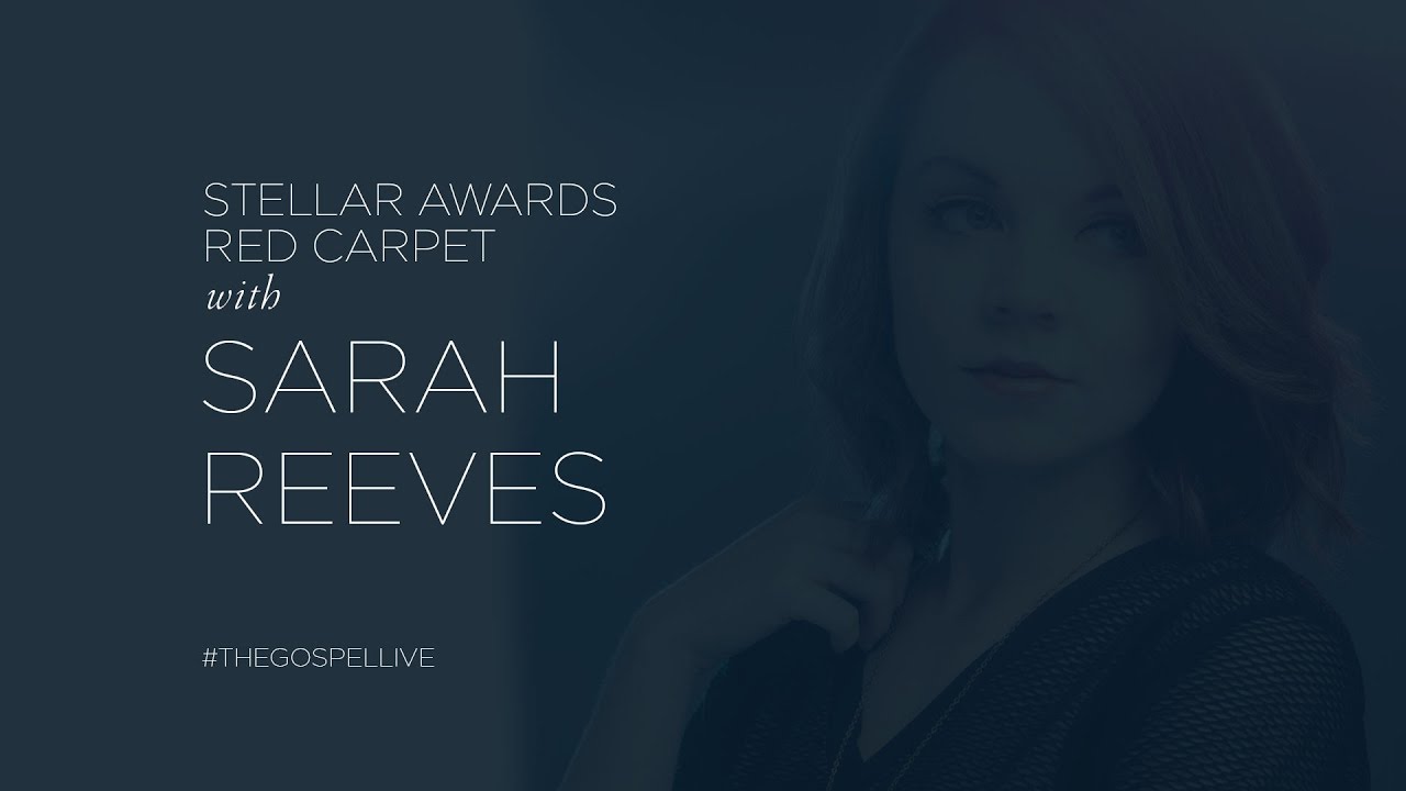 Sarah Reeves | Stellar Award Red Carpet with The Gospel Live - YouTube
