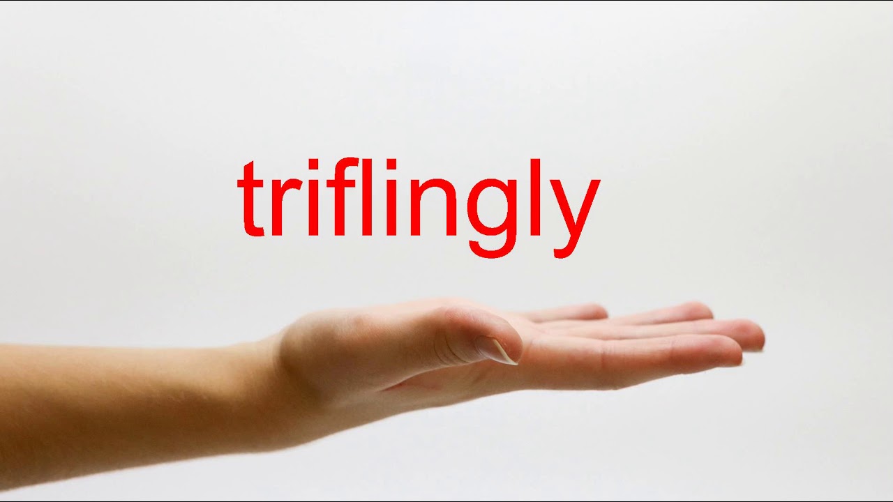 How to Pronounce triflingly - American English - YouTube