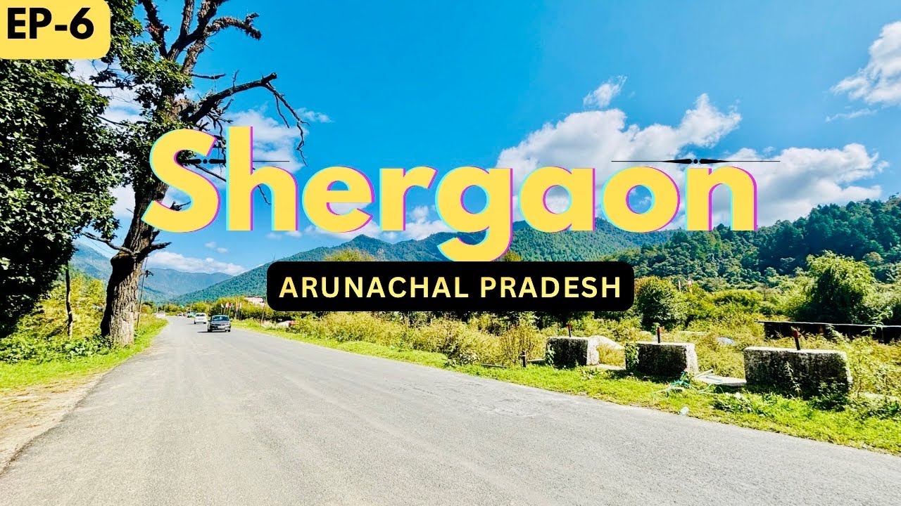 Exploring Shergaon : A Hidden Gem in Arunachal Pradesh - YouTube