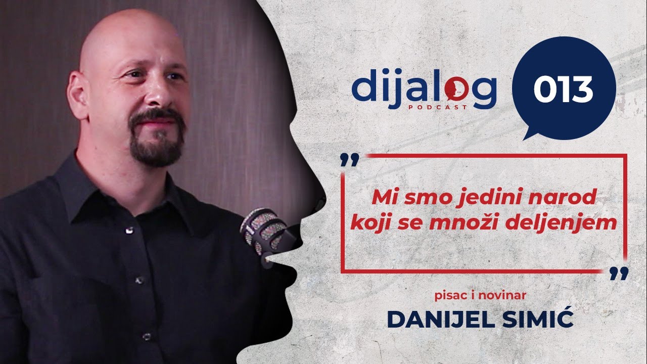 dijalog Podcast 013 | DANIJEL SIMIĆ - Mi smo jedini narod koji se množi ...