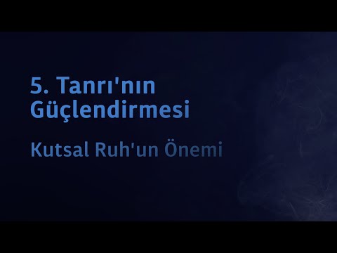 PT223 Tr 18. Tanrı'nın Güçlendirmesi. Kutsal Ruh'un Önemi