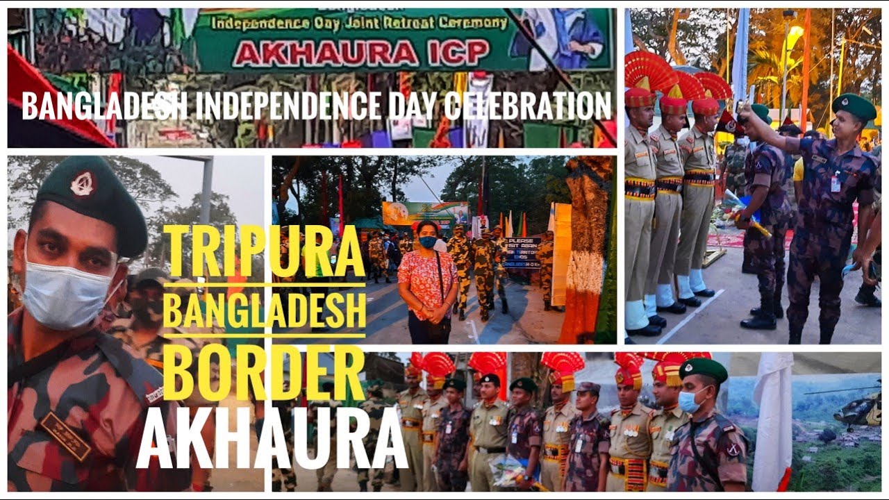 Tripura Bangladesh Akhaura border| 2021 |Bangladesh Independence day ...