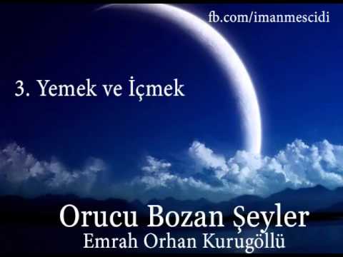 3 - Kasten Yemek İçmek - Orucu Bozan Şeyler  - Emrah Orhan Kurugöllü