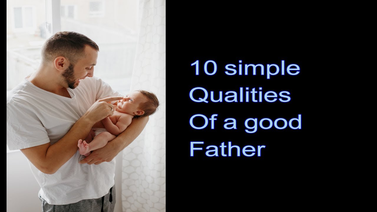 10 simple qualities of a good father - YouTube