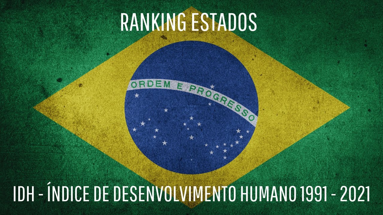 IDH Índice de Desenvolvimento Humano 1991 - 2021 - Ranking Estados ...