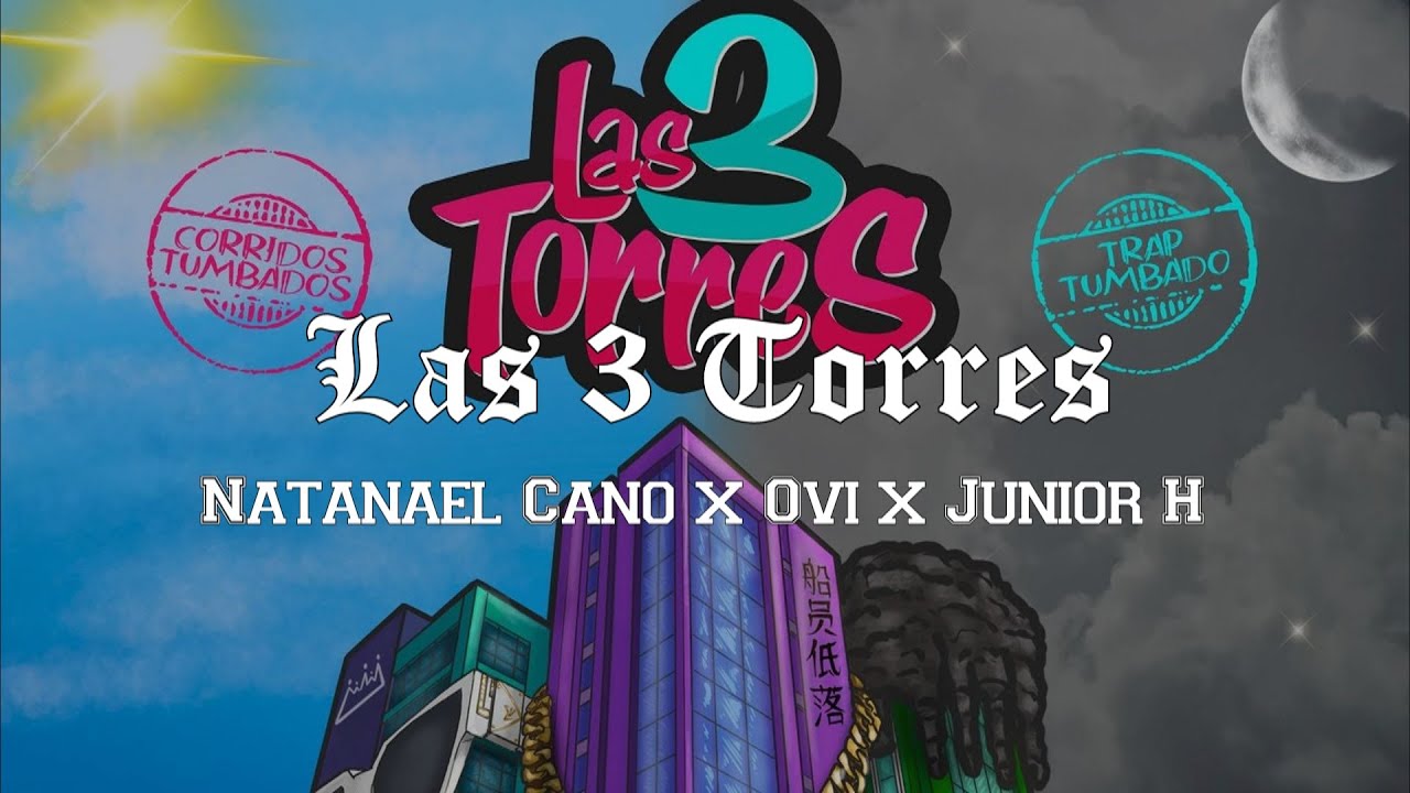 (LETRA) Las 3 Torres - Natanael Cano x Ovi x Junior H (Video Lyrucs ...
