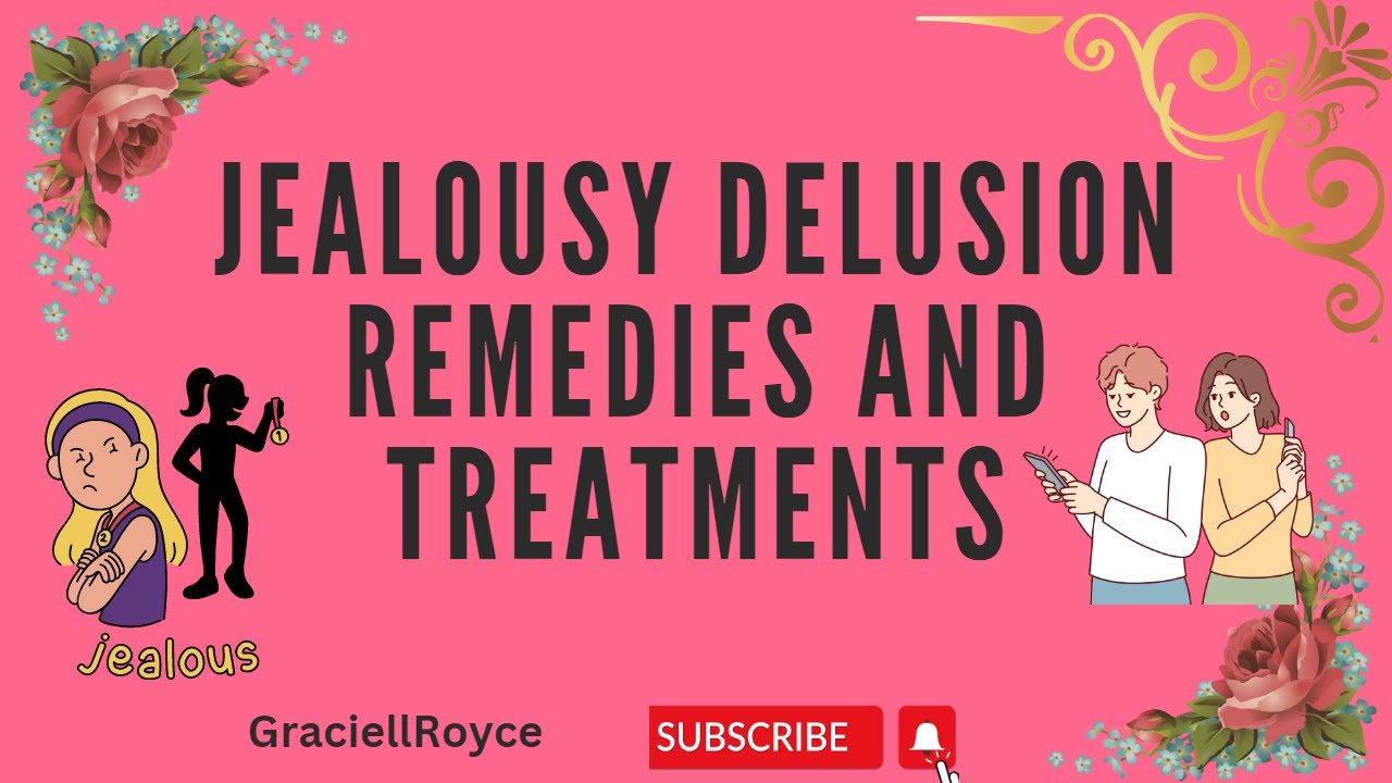 Understanding Jealousy Delusion Treatment and Remedies: What You Need ...