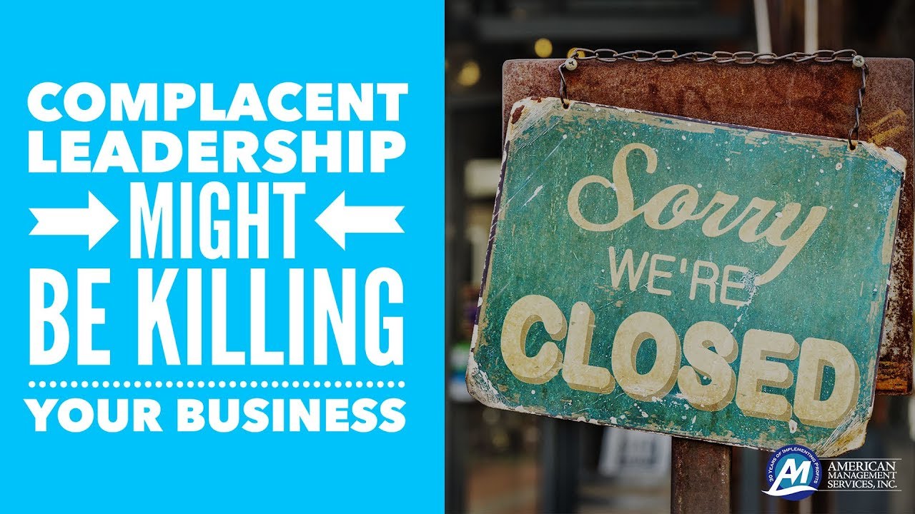 Complacent Leadership Might Be Killing Your Business - YouTube