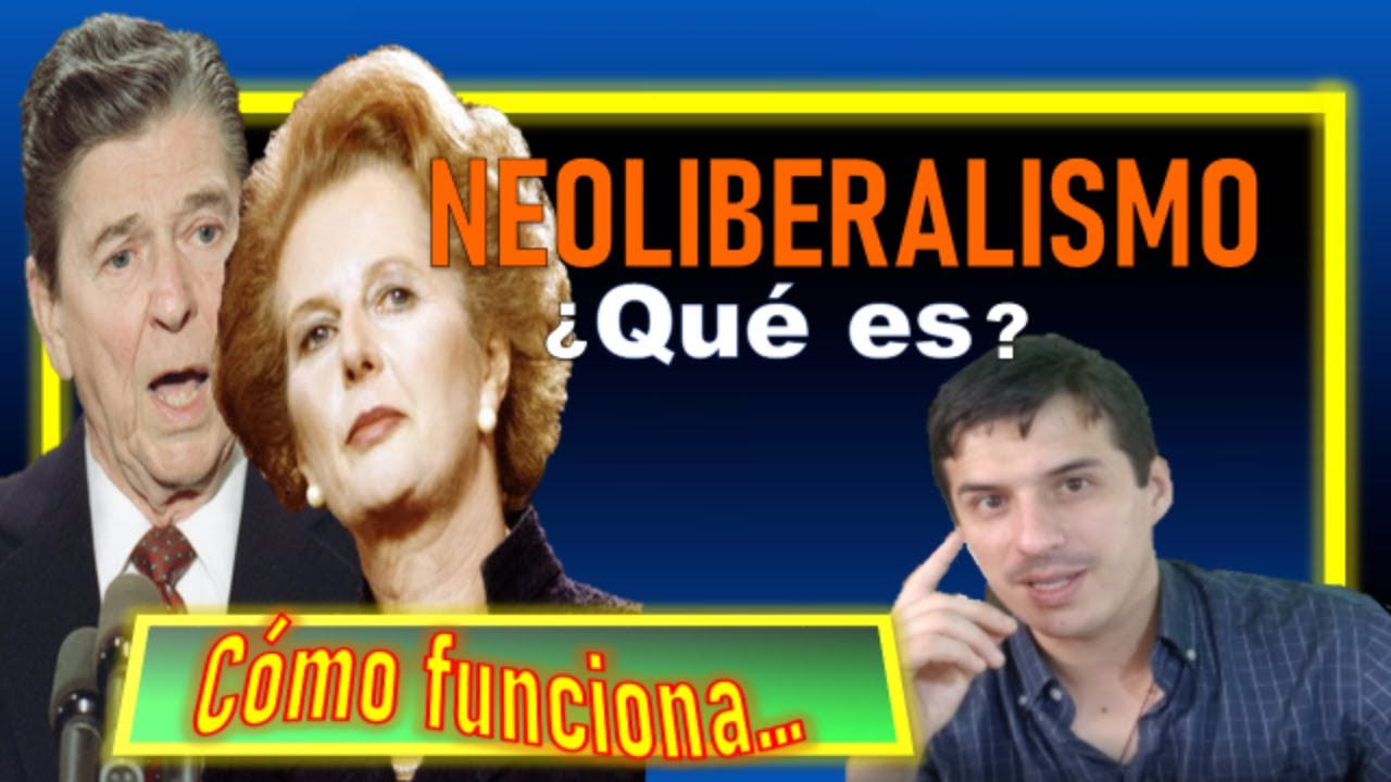 Neoliberalismo - ¿Qué es y cómo funciona? - YouTube