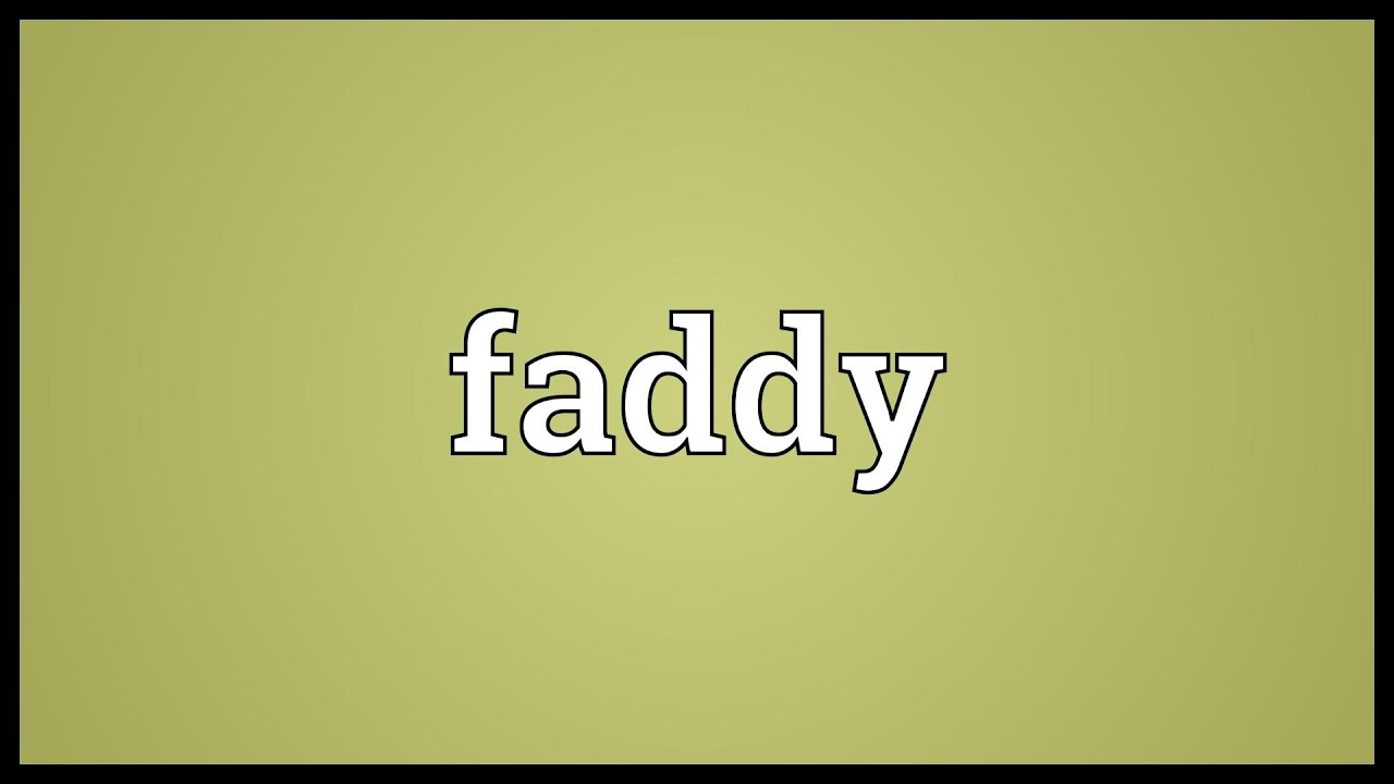 Faddy Meaning - YouTube