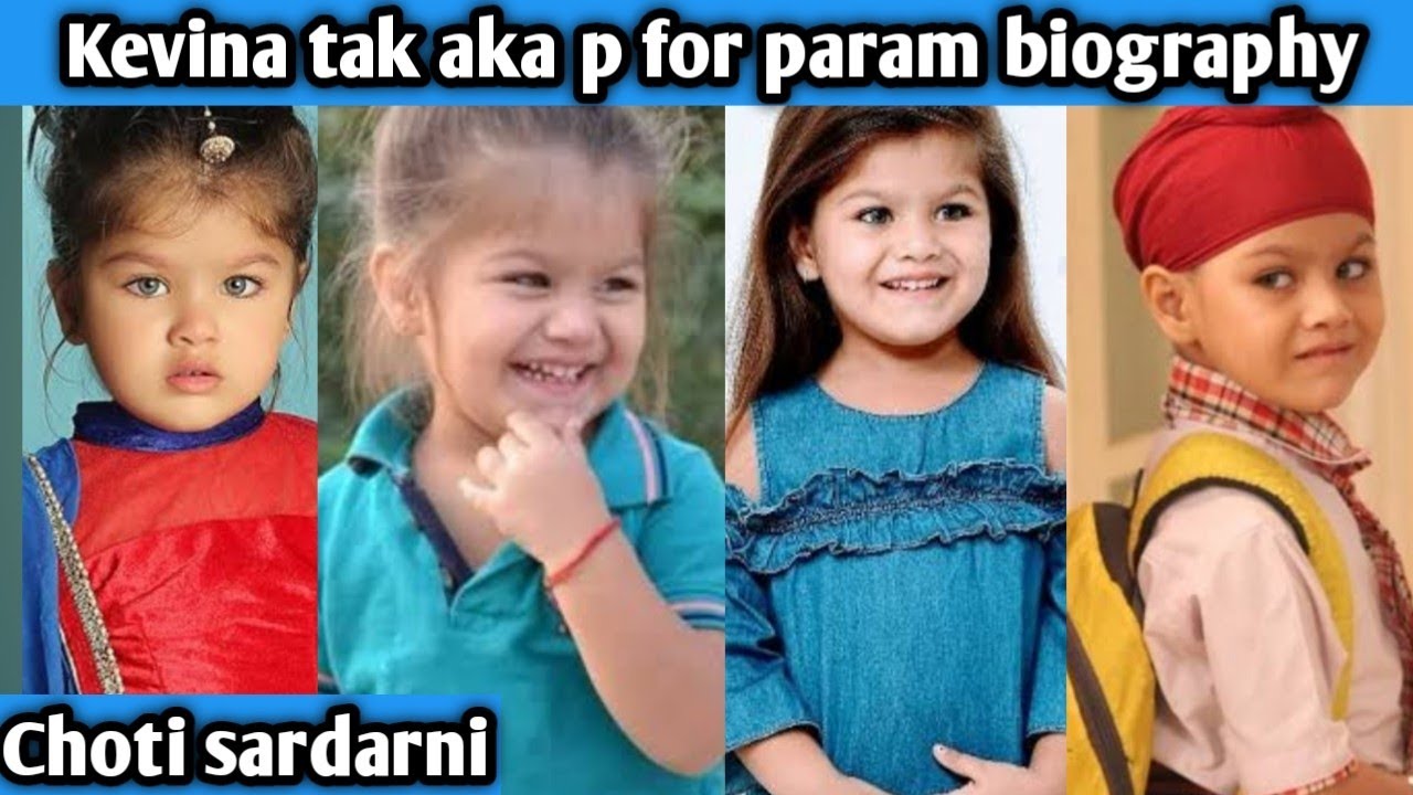 Kevina tak aka P for param Lifestory || Choti sardarni || kevina tak ...