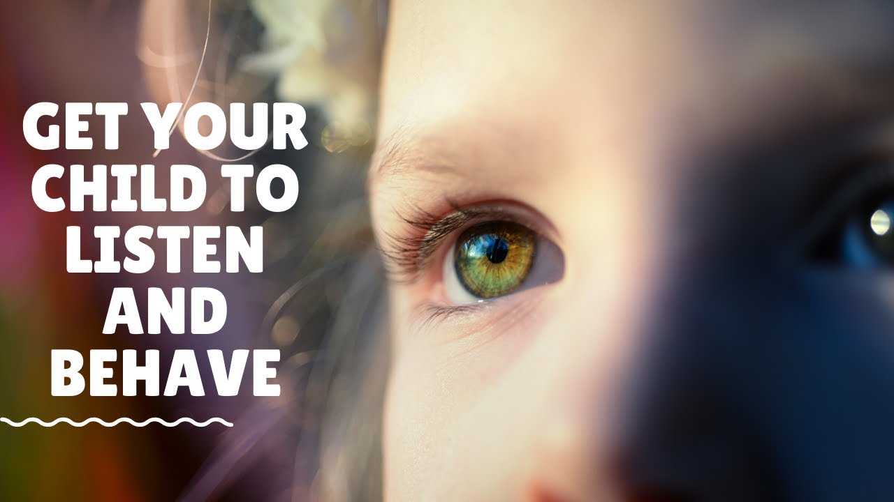 Get Your Child to Listen and Behave - YouTube