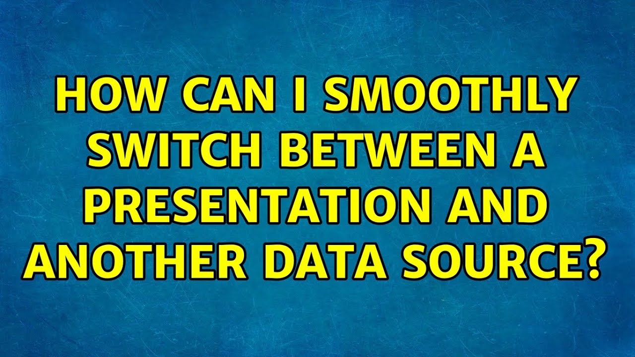 How can I smoothly switch between a presentation and another data ...