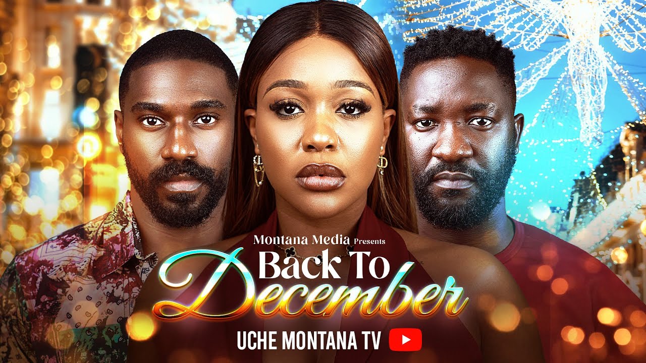 BACK TO DECEMBER (TRAILER)- 2024 LATEST NIGERIAN MOVIE - UCHE MONTANA ...
