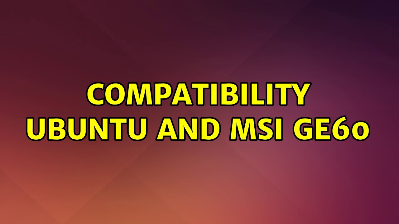 Ubuntu: Compatibility Ubuntu and MSI GE60 (5 Solutions!!) - YouTube