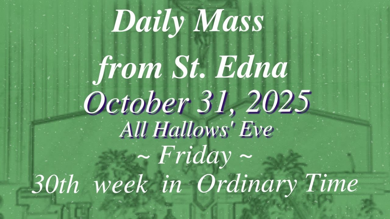 Daily Mass from St. Edna - All Hallows' Eve, October 31, 2025 - YouTube