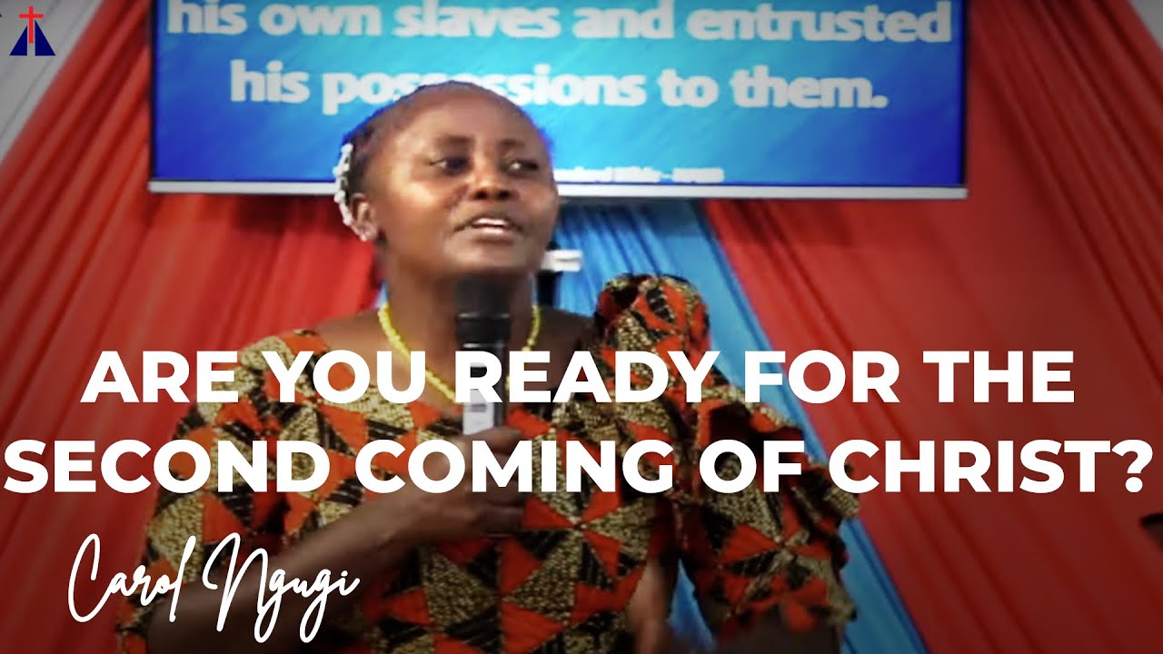 ARE YOU READY FOR THE SECOND COMING OF CHRIST | Carol Ngugi - YouTube