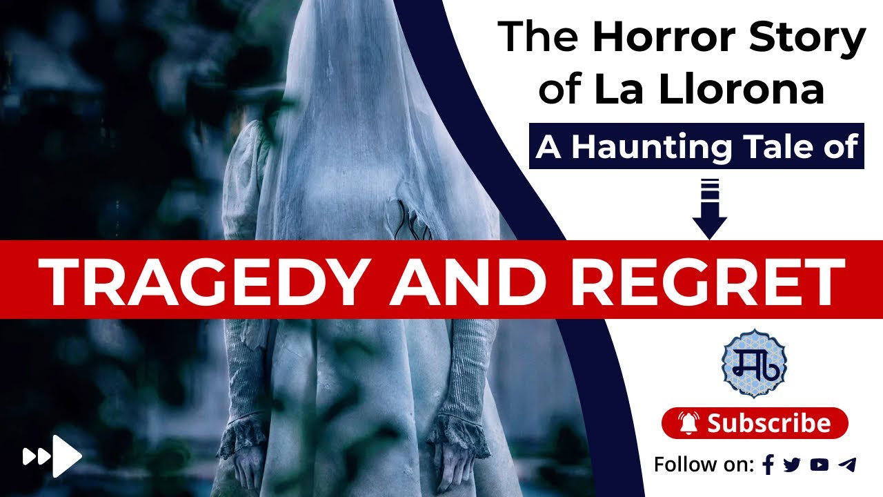 The Horror Story of La Llorona A Haunting Tale of Tragedy and Regret ...