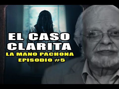 EL CASO CLARITA : LA MANO PACHONA Podcast Episodio #5 l Pasillo ...