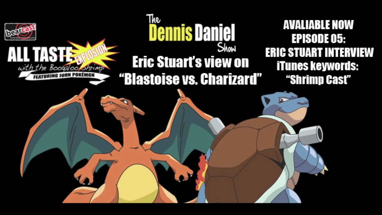 Dennis Daniel Show Excerpt - Eric Stuart on "Blastoise Vs. Charizard ...