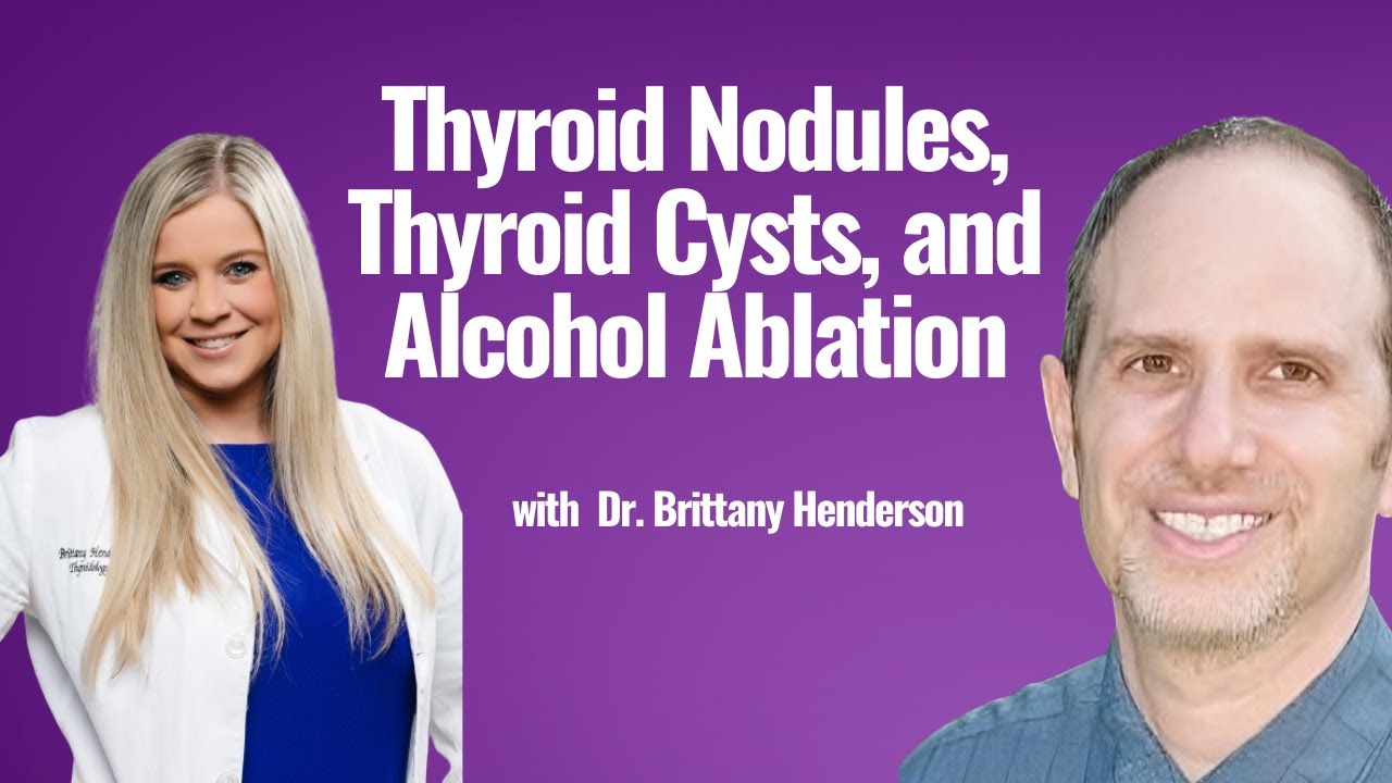 Thyroid Nodules, Thyroid Cysts, and Alcohol Ablation with Dr. Brittany ...