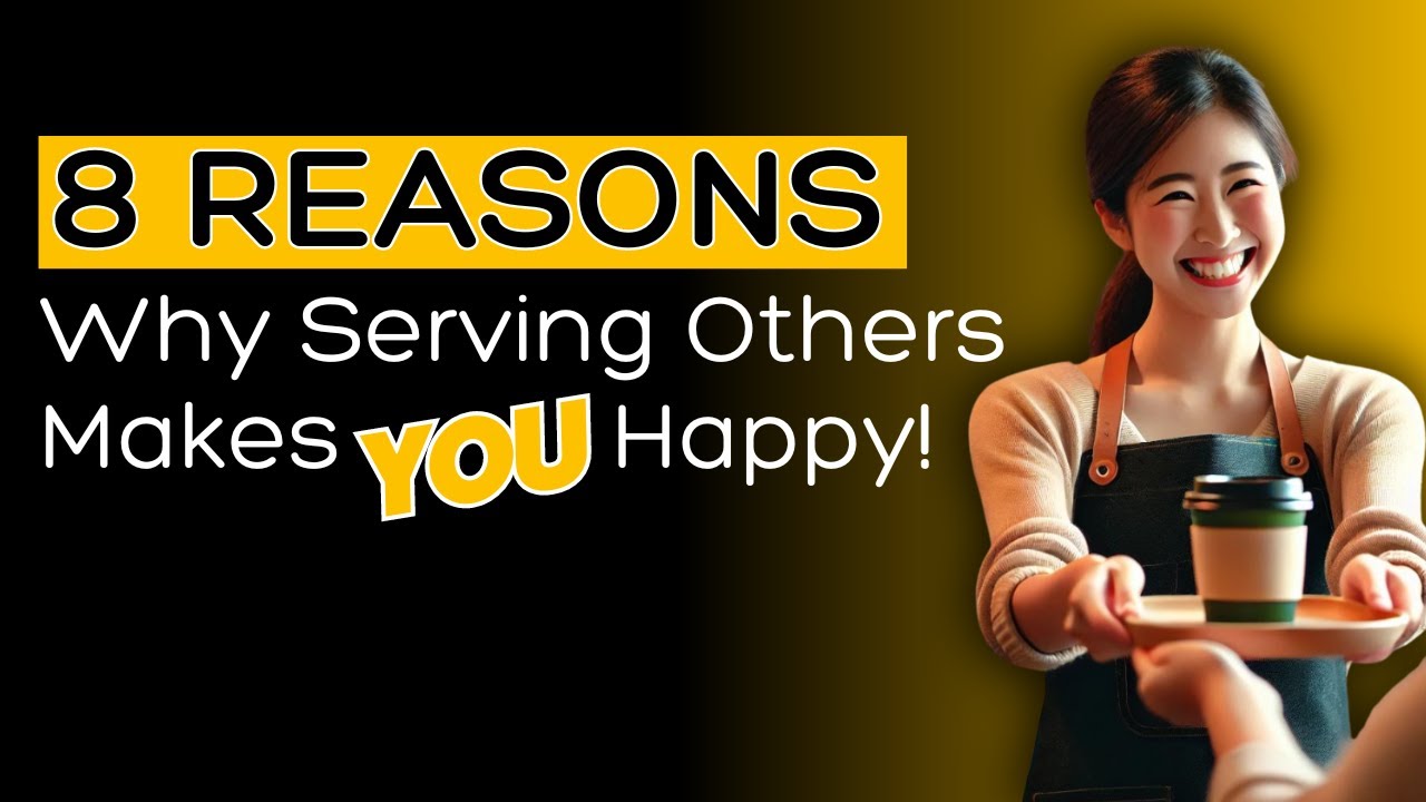 8 Reasons Why Serving Others Makes You Happy - YouTube