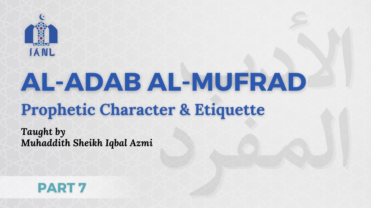 Al Adab Al Mufrad- Prophetic Character and Etiquettes. Part 7 #IANL ...