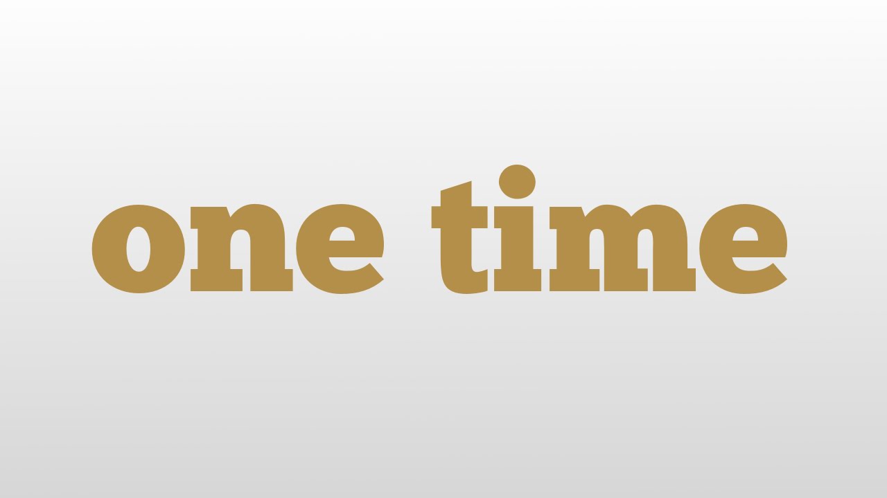 One Time Meaning And Pronunciation YouTube one-time-meaning-and-pronunciation-youtube