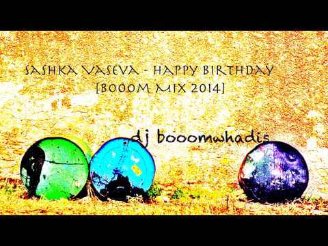 Sashka Vaseva - Happy Birthday [Booom Mix 2014]