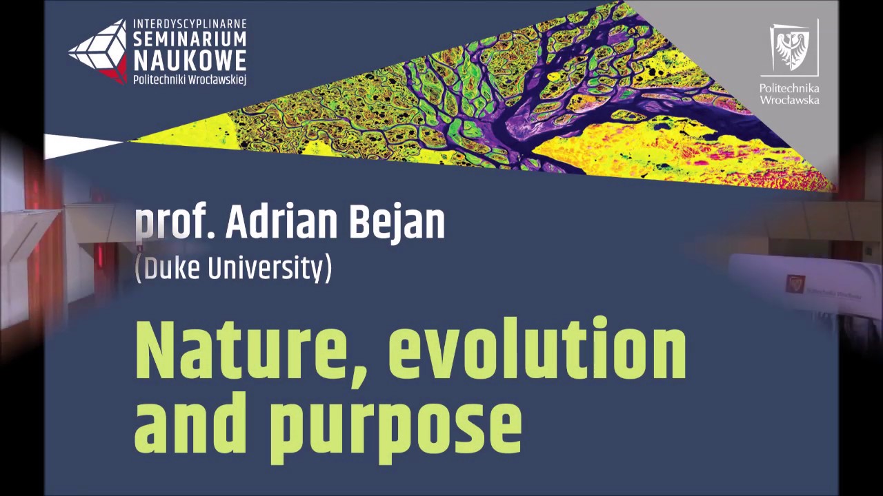 Nature, evolution and purpose - open lecture by prof. Adrian Bejan ...