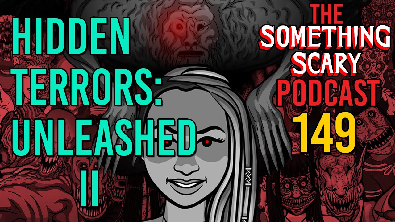 149: Hidden Terrors Unleashed II - Extended Episode // The Something ...