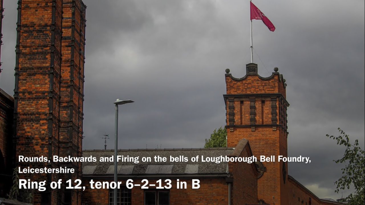 Rounds, Backwards and Firing on the bells of Loughborough Bell Foundry ...