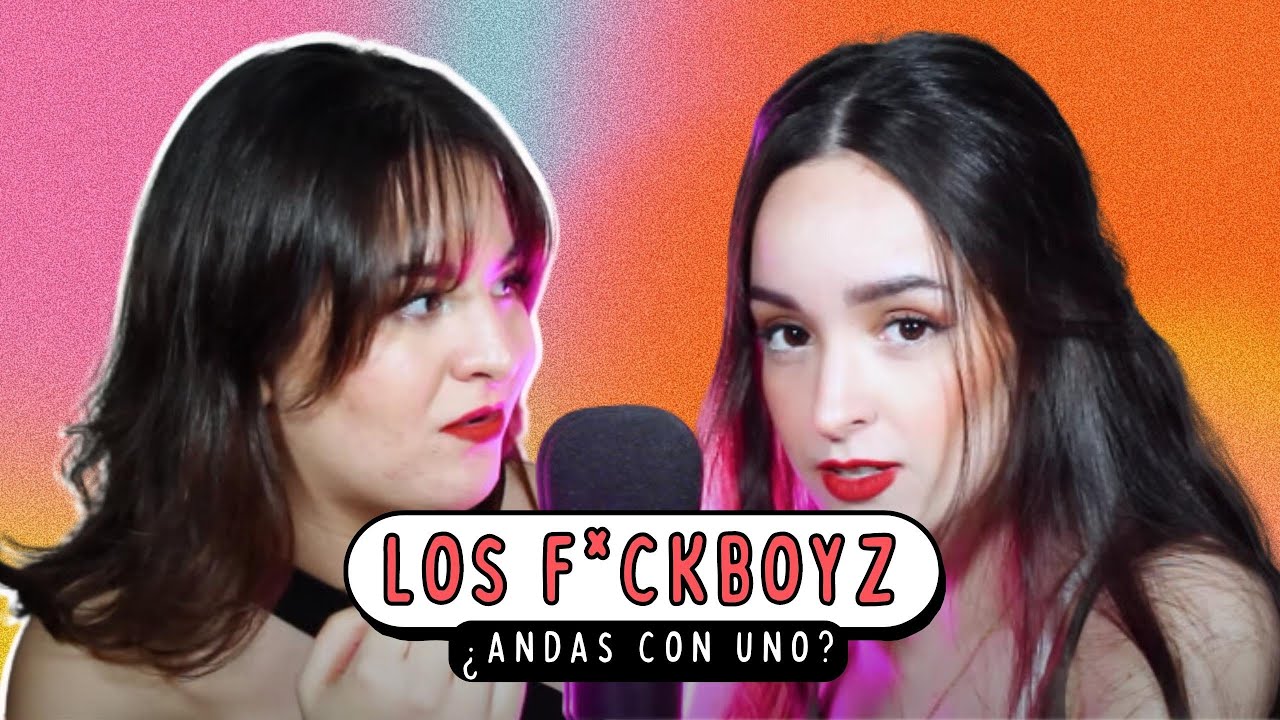 ¿ANDAS CON UN F*CKBOY? | EPISODIO 20 - YouTube