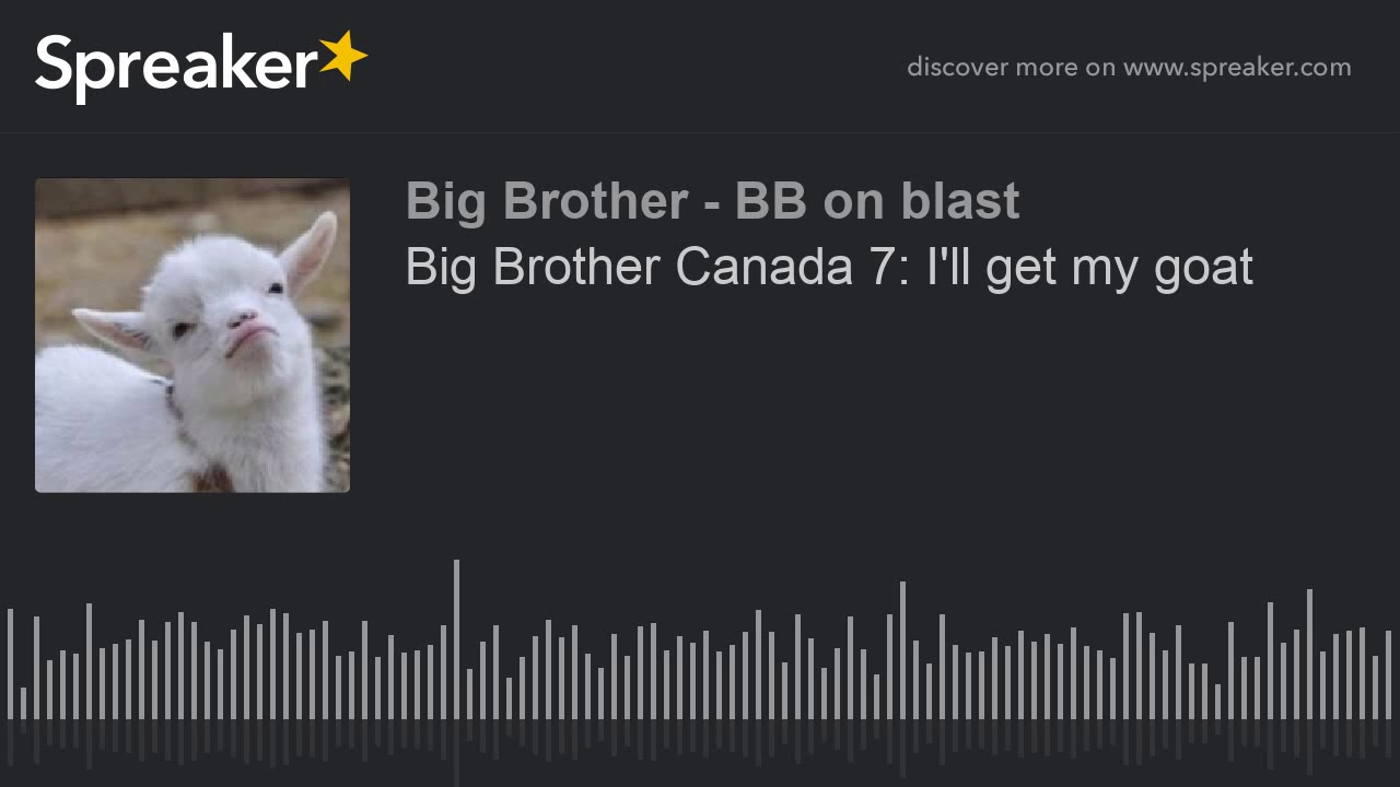 Big Brother Canada 7: I'll get my goat (part 6 of 13) - YouTube