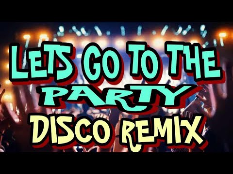 LETS GO TO THE PARTY [ DISCO REMIX 2024 ] [ DJ REX TAMBOK REMIX ...