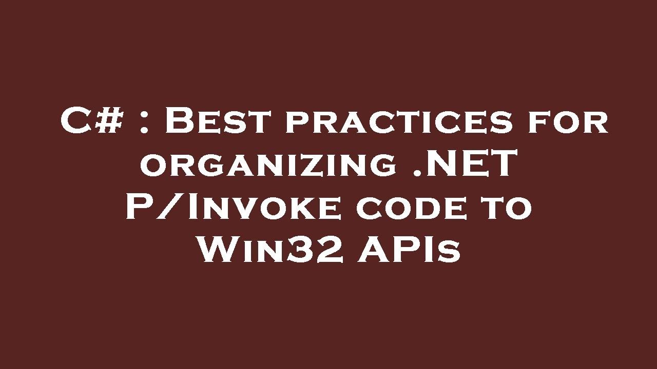 C Best Practices For Organizing Net Pinvoke Code To Win32 Apis 8281