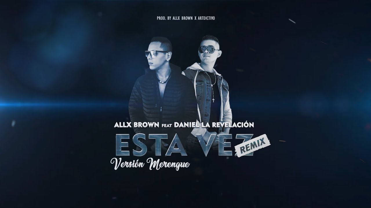 Allx Brown feat Daniel La Revelación (DLR) Esta Vez Merengue Remix ...