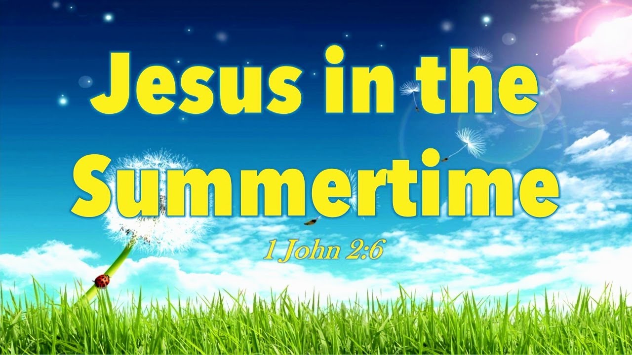 Sunday, June 1st :: "Jesus In The Summertime" :: 1 John 2:6 - YouTube