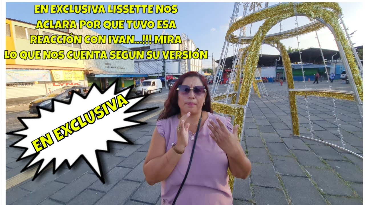 En Exclusiva Lissete Nos Aclara Por Que Actuó Asi Con Ivan...!!! - YouTube
