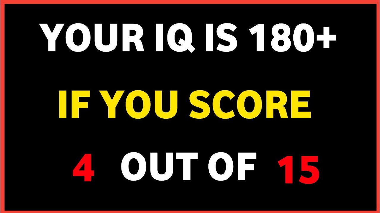 YOUR IQ IS 180+ IF YOU SCORE 4 OUT OF 15 - YouTube