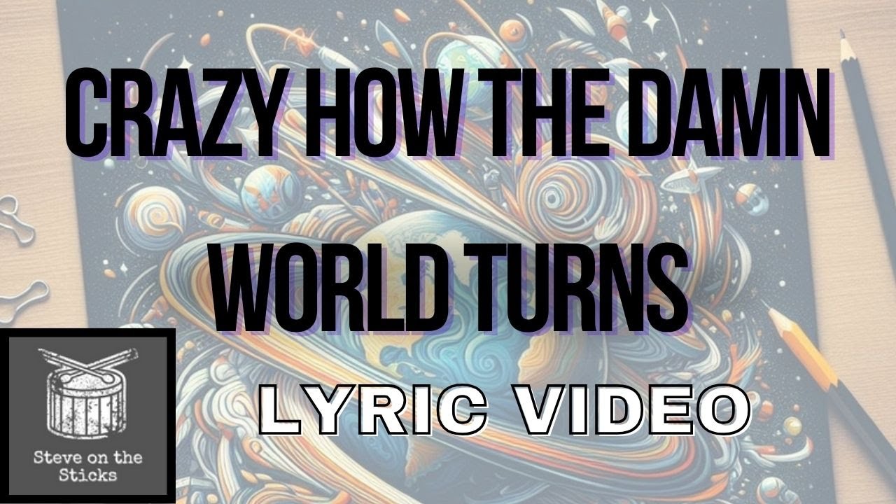 Crazy How the Damn World Turns | Lyrics Video | Steve on the Sticks ...