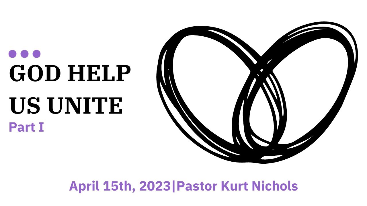 God Help Us Unite - Part 1|April 15th, 2023|Pastor Kurt Nichols - YouTube