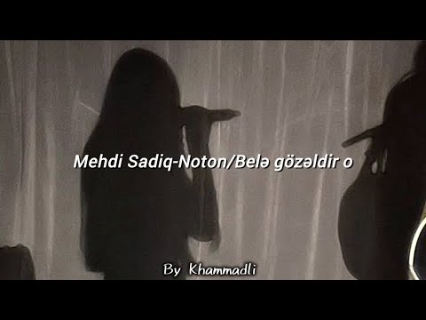 Mehdi Sadiq-Noton/ Belə gözəldir o/Lyrics 