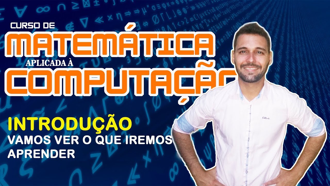 INTRODUÇÃO AO CURSO MATEMÁTICA APLICADA A COMPUTAÇÃO (Cálculo I e ...