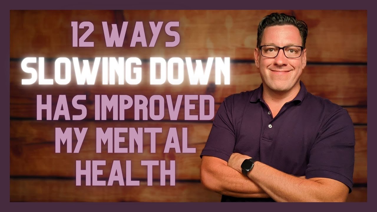 12 Ways SLOWING DOWN Has Improved My Mental Health - YouTube