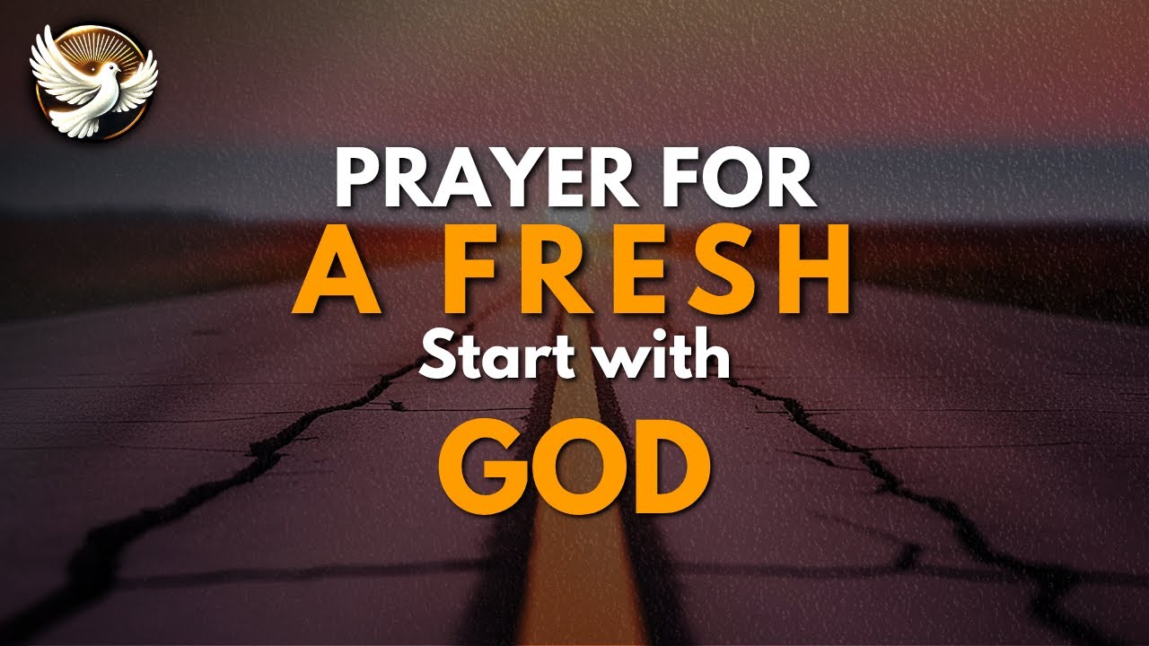 A Prayer for a New Beginning – Lord, Lead Me into a Fresh Start with ...