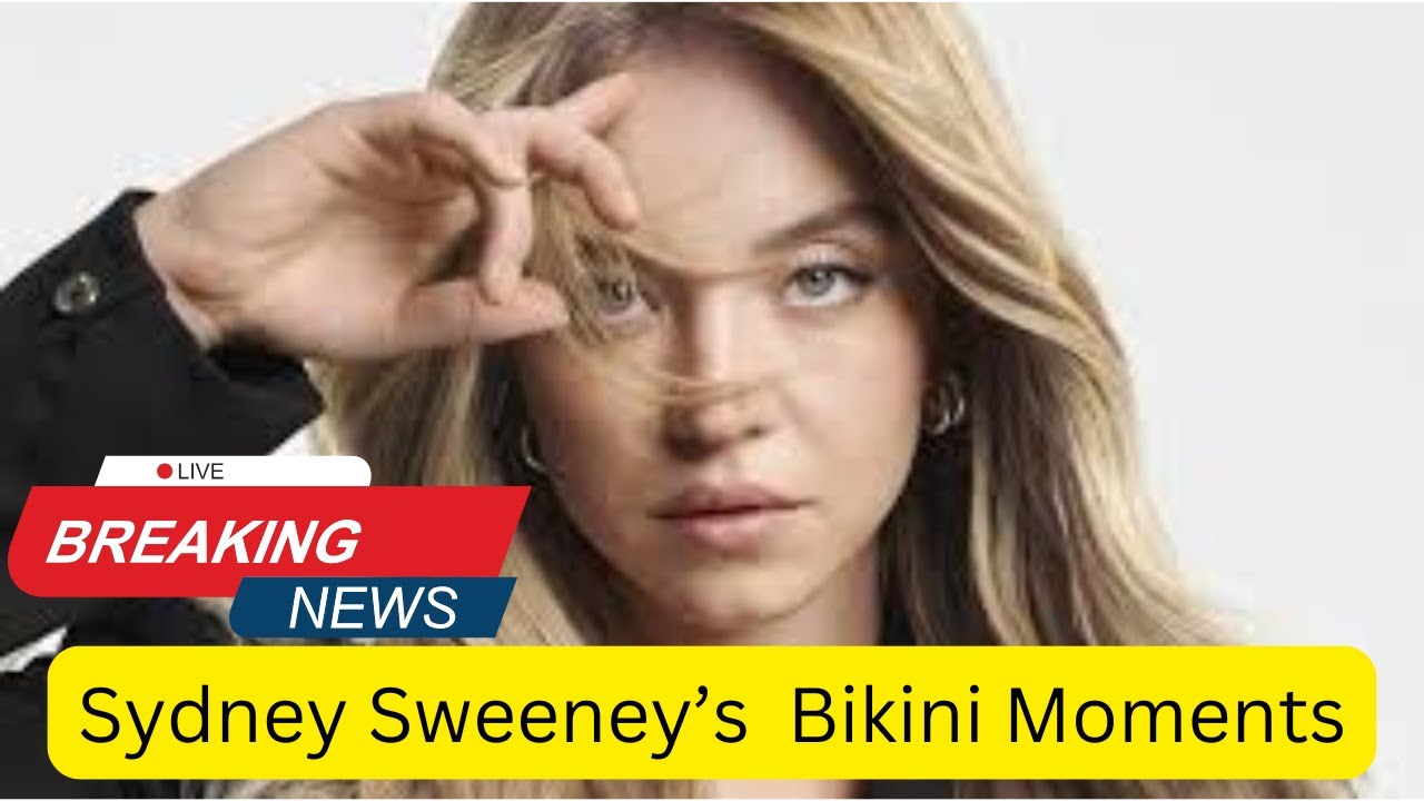 Sydney Sweeney’s Unforgettable Bikini Moments Through the Years - YouTube